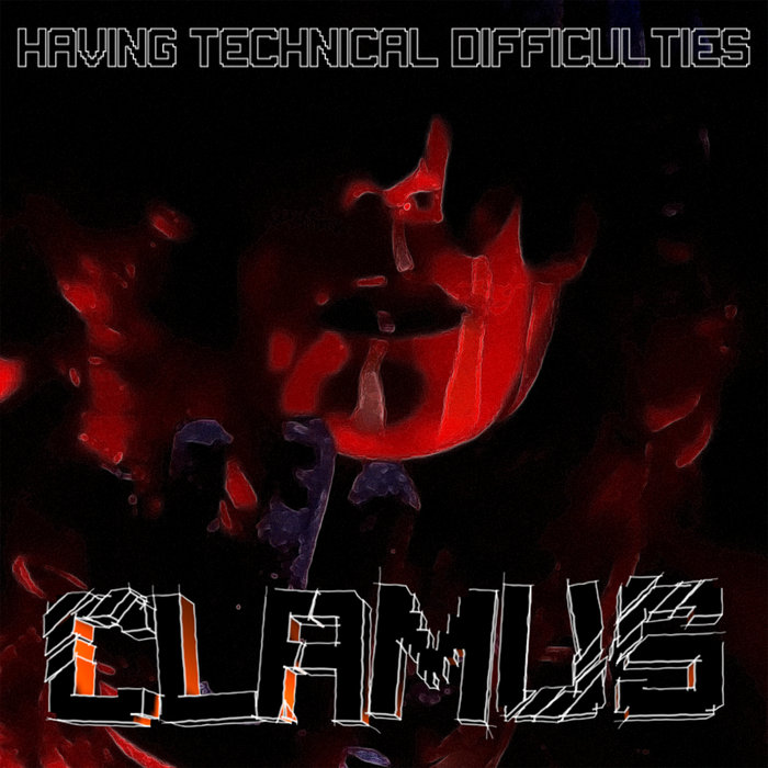 Clamus | HAVING TECHNICAL DIFFICULTIES