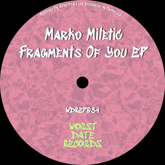 Marko Miletic - Fragments Of You Ep [WDREP034] | Worst Date Records