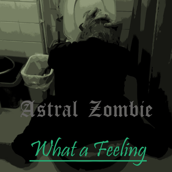 What a Feeling | Astral Zombie