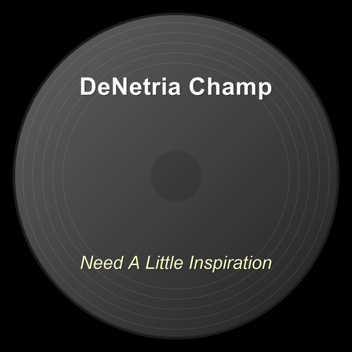 Need A Little Inspiration | DeNetria Champ