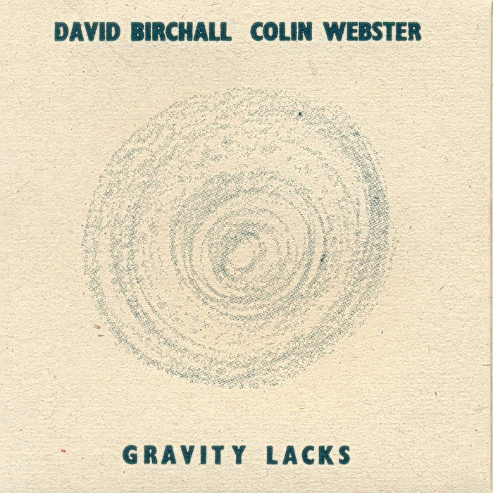 Gravity Lacks | David Birchall & Colin Webster | David Birchall