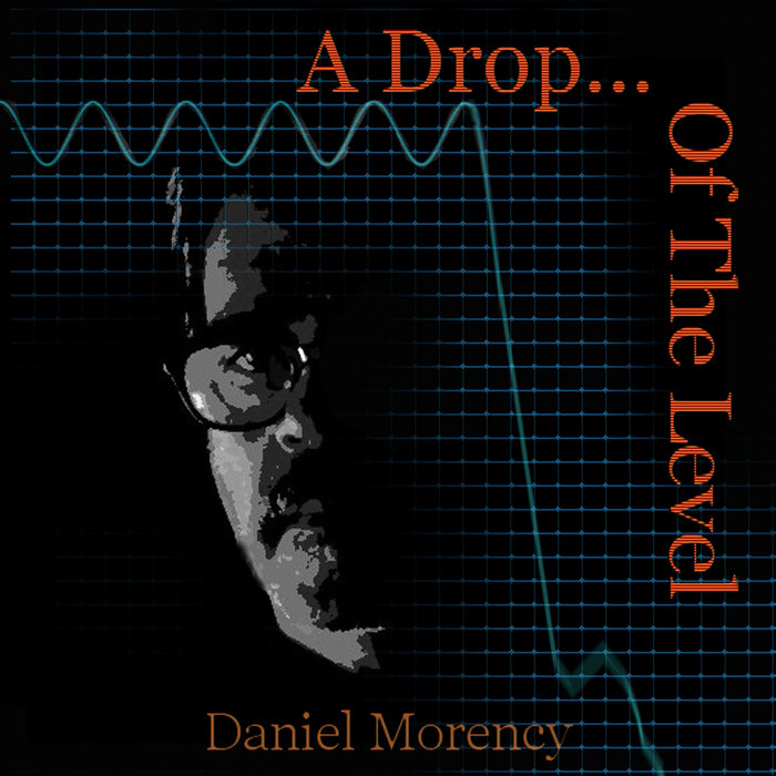 A Drop Of The Level | Daniel Morency