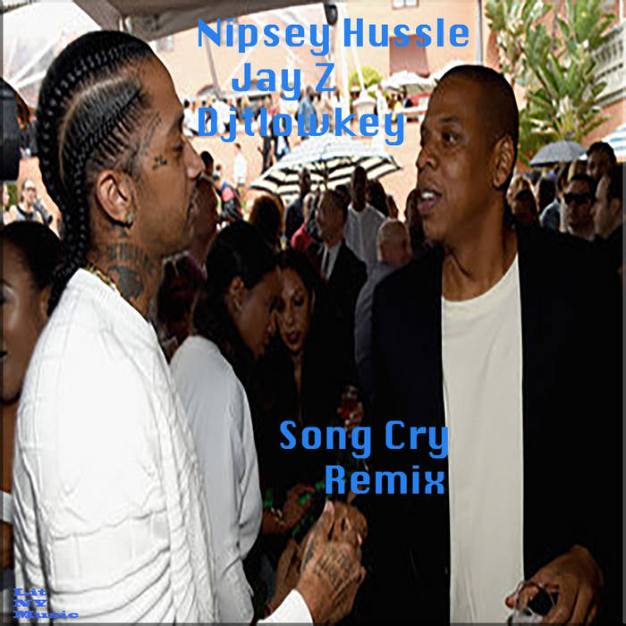 Song Cry Remix (Djtlowkey Remix) | Nipsey Hussle Jay Z | Nipsey Hussle ...