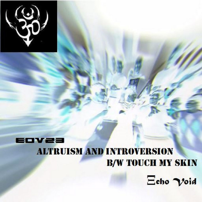 Altruism / Touch My Skin | Echo Void