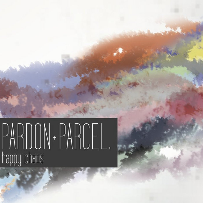 Happy Chaos | Pardon Parcel.