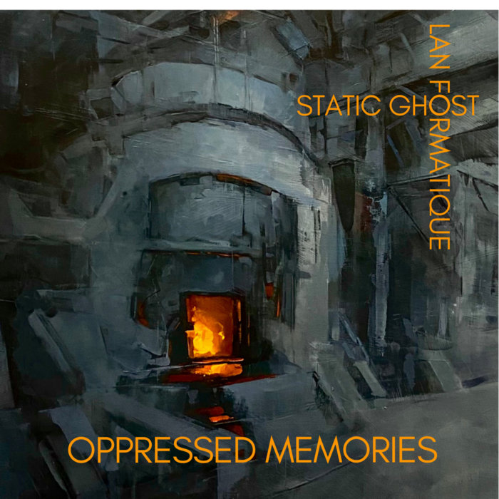 Oppressed Memories | STATIC GHOST & LAN FORMATIQUE | STATIC GHOST
