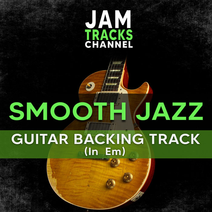 Smooth Jazz Guitar Backing Track (Em) | Jamtrackschannel