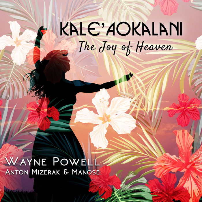 Kale'aokalani ~ the Joy of Heaven | Wayne Powell, Anton Mizerak, Manose Newa | Wayne Kealohi Powell