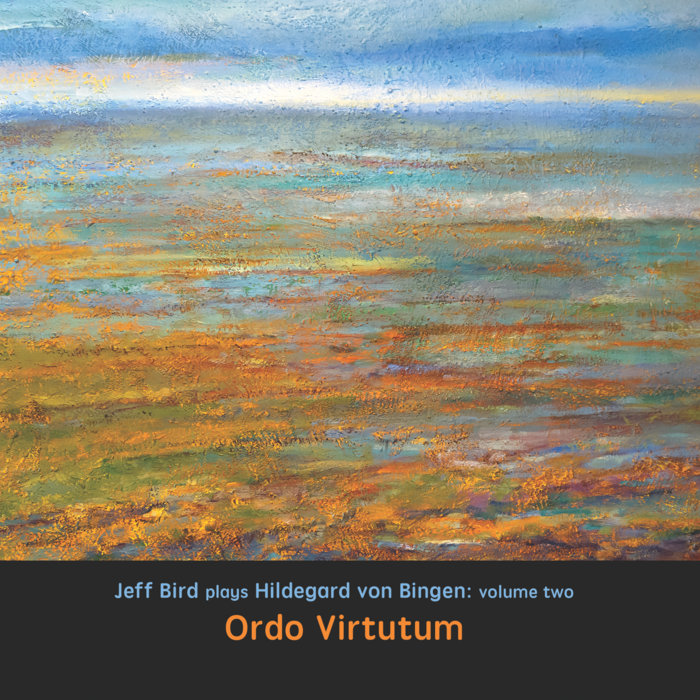 ORDO VIRTUTUM jeff bird plays Hildegard von Bingen; volume two | jeff bird