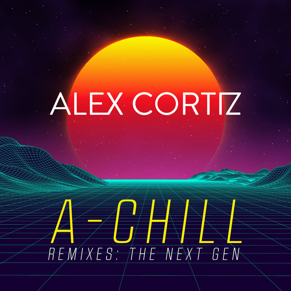A-Chill [The Next Gen Remixes] | Alex Cortiz