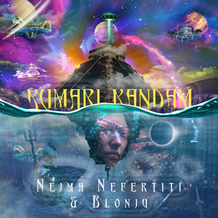 Kumari Kandam | Nejma Nefertiti x Blonju | Nejma Nefertiti