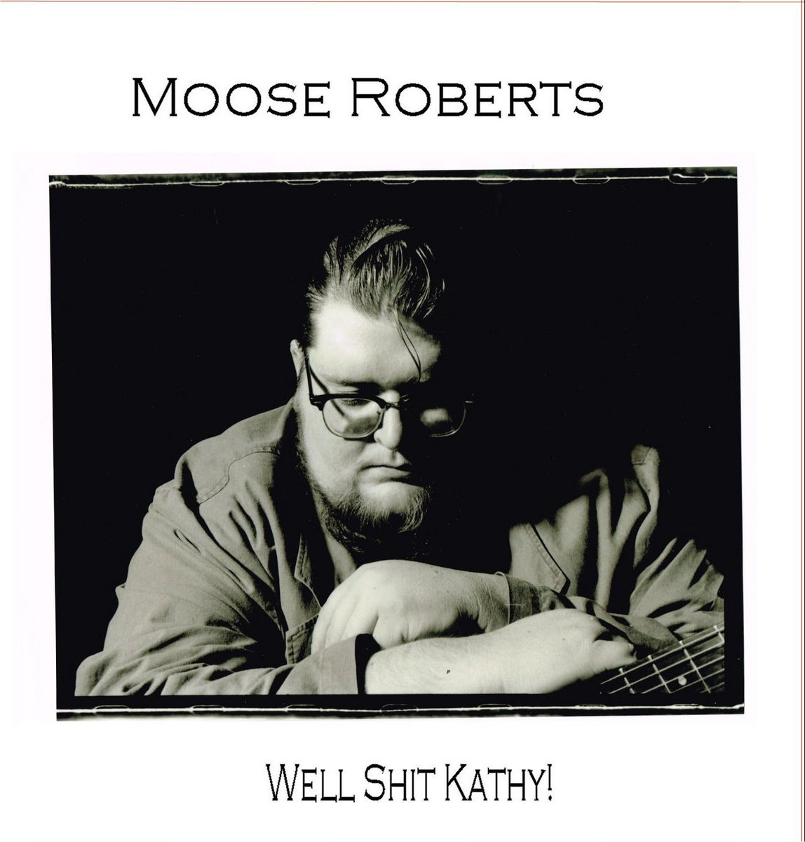 Well Shit Kathy! | Moose Roberts