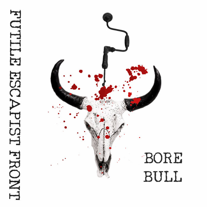 Futile Escapist Front - Bore Bull | Futile Escapist Front | Sonic Entrails