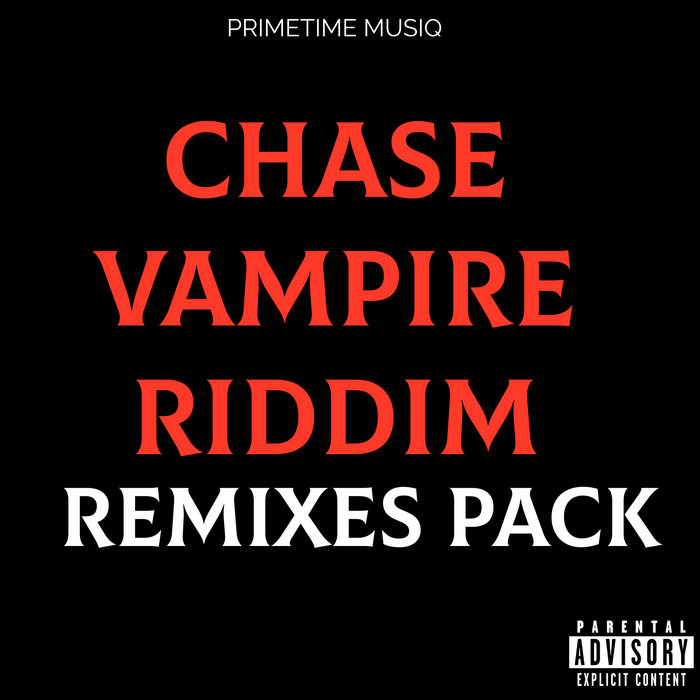 CHASE VAMPIRE RIDDIM REMIXES PACK 🔥🔥🔥 | PRIMETIME MUSIQ