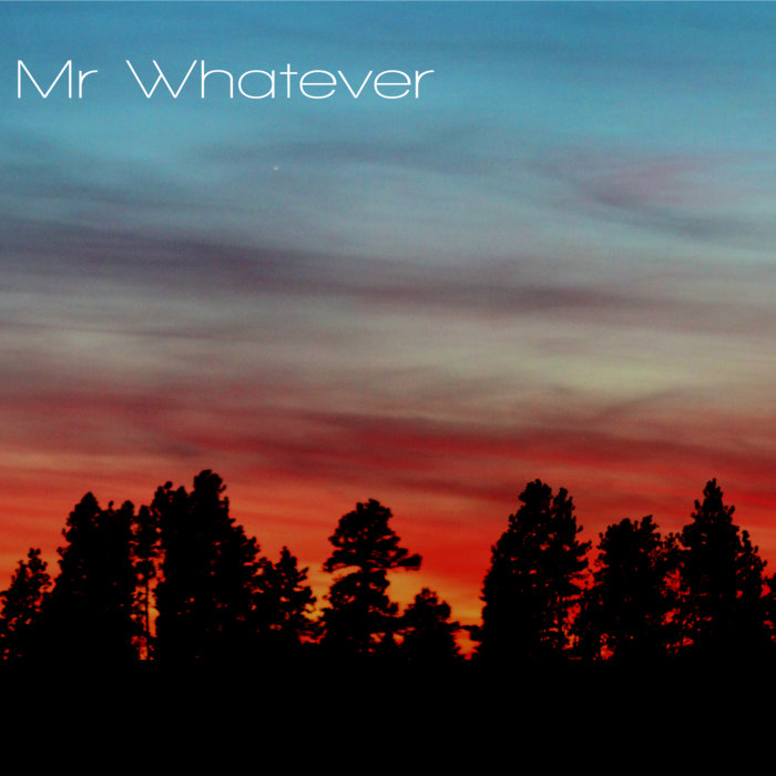 Mr Whatever | Mr Whatever