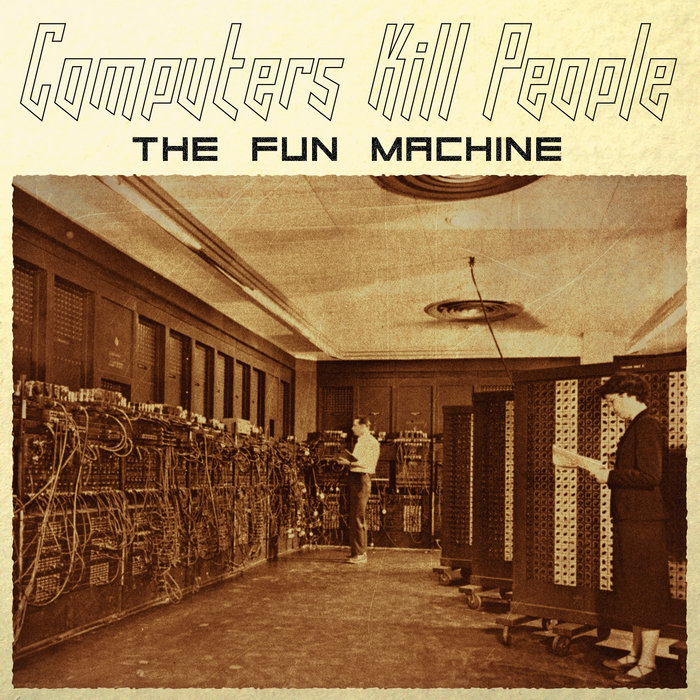 The Fun Machine | Computers Kill People