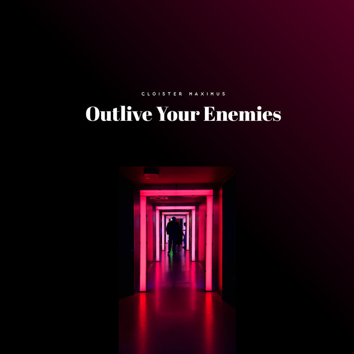 Outlive Your Enemies | Cloister Maximus
