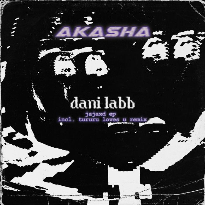 dani labb - jajaxd ep (incl. tururu loves u remix) | Akasha Records