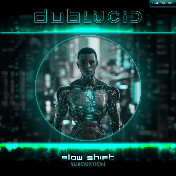 [DBLDART005] Slow Shift | Subduxtion | DUBLUCID RECORDS