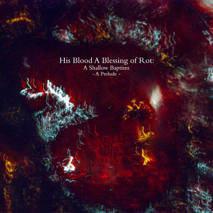 His Blood A Blessing of Rot: A Shallow Baptism | Nothing Sounds | Zero