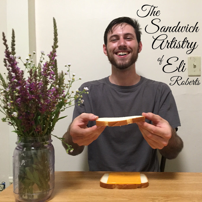 The Sandwich Artistry of Eli Roberts | Eli Roberts