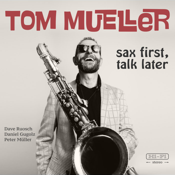 Tom Mueller: Sax First Talk Later | Tom Mueller