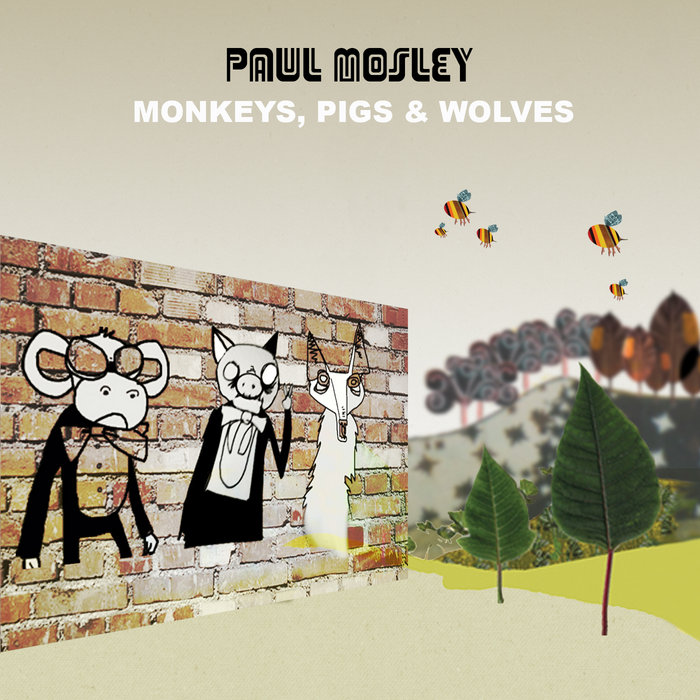 Monkeys, Pigs and Wolves | paul mosley
