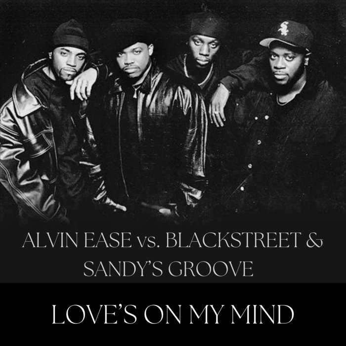 Alvin Ease vs. Blackstreet & Sandy's Groove - Love's In My Mind | Alvin Ease
