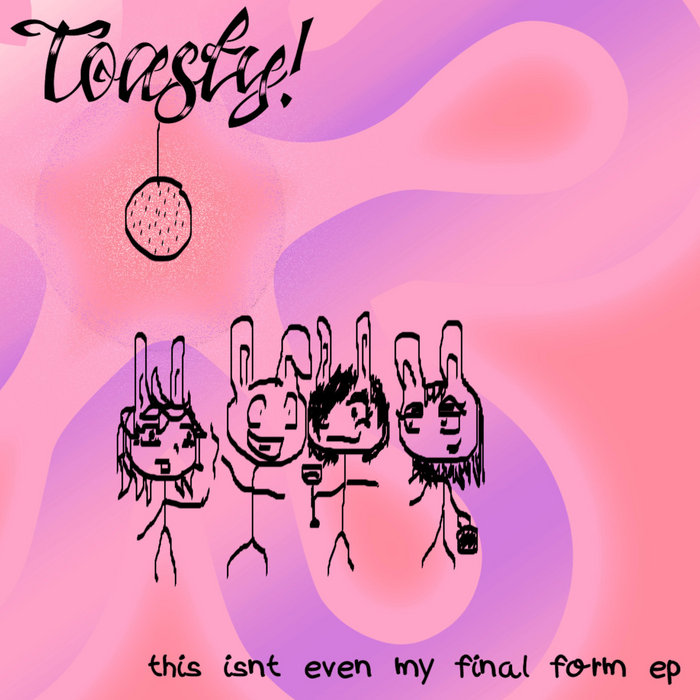 This Isn't Even My Final Form EP | Toasty!