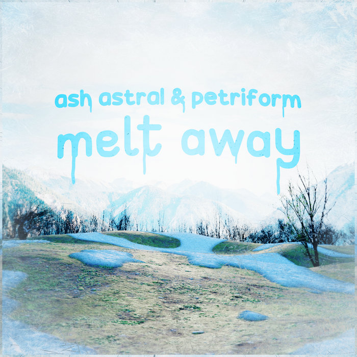 Melt Away | Ash Astral & Petriform | Ash Astral