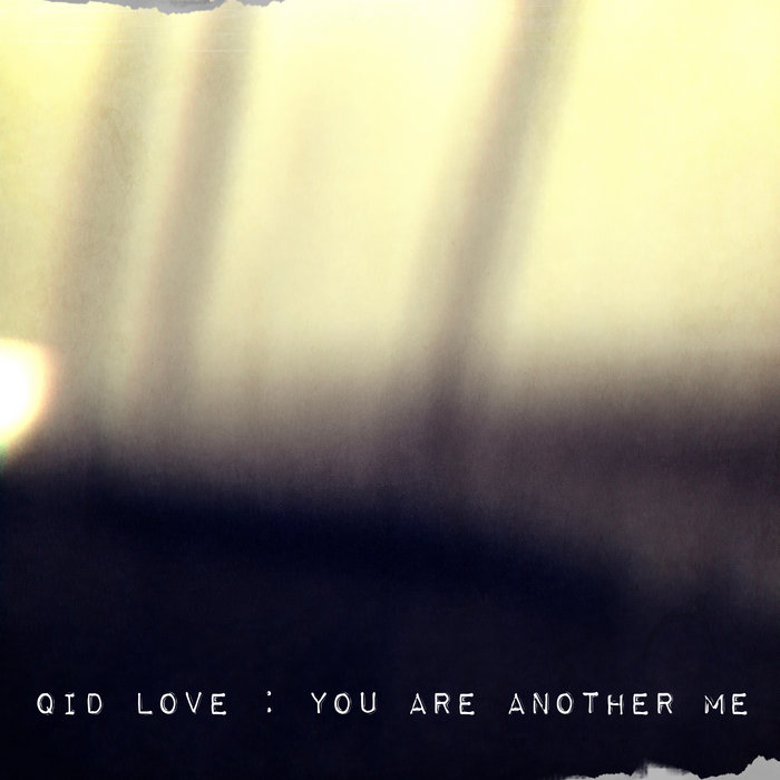 You Are Another Me | Qid Love