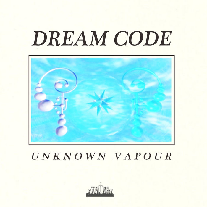 Dream Code - Unknown Vapour | DREAM CODE | Total Fantasy