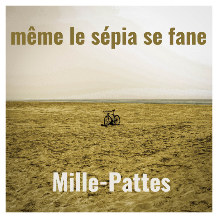 Même le sépia se fane | Mille-Pattes
