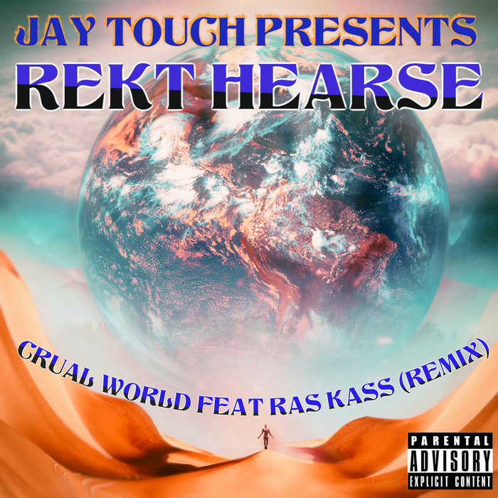 CRUAL WORLD (REMIX) FEAT REKT HEARSE AND RAAS KASS | JAY TOUCH