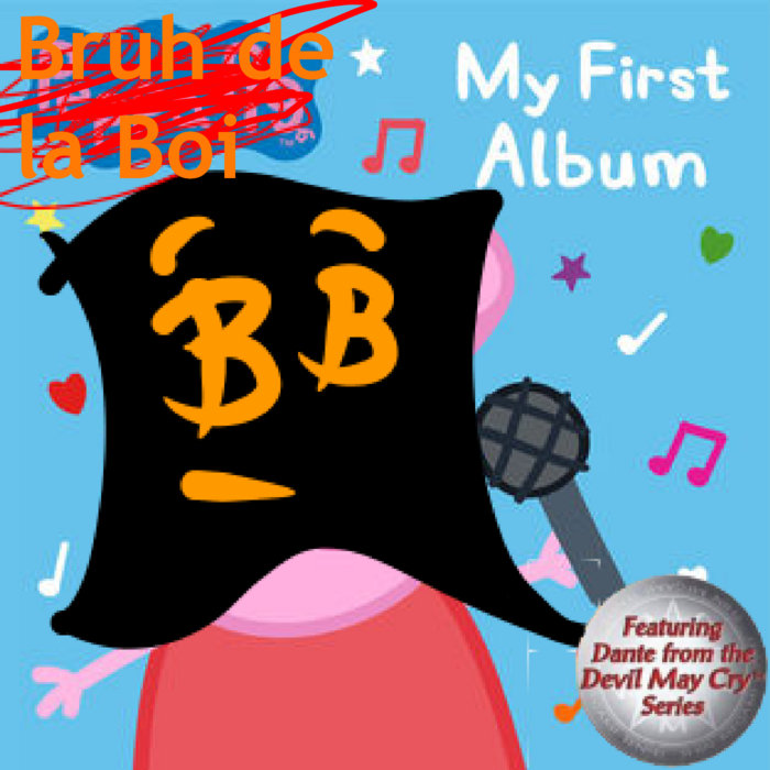 Bruh de la Boi: My First Album | Bruh de la Boi