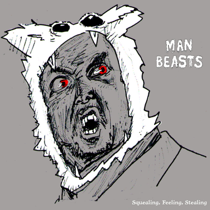 Stealing, Feeling, Squealing | Man Beasts