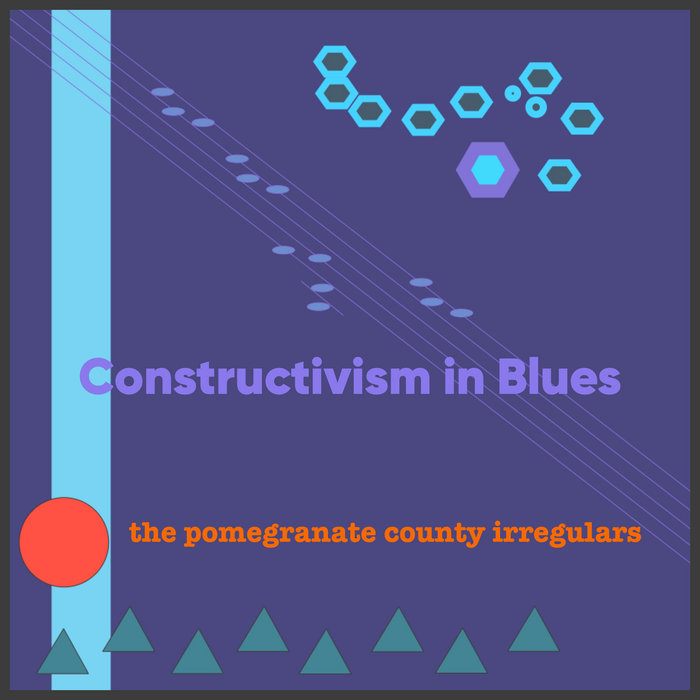 Constructivism in Blues | Pomegranate County Irregulars Constructivism in Blues | Pomegranate County Irregulars