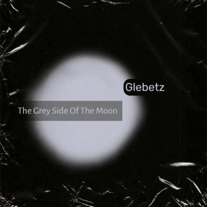 The Grey Side Of The Moon | Glebetz