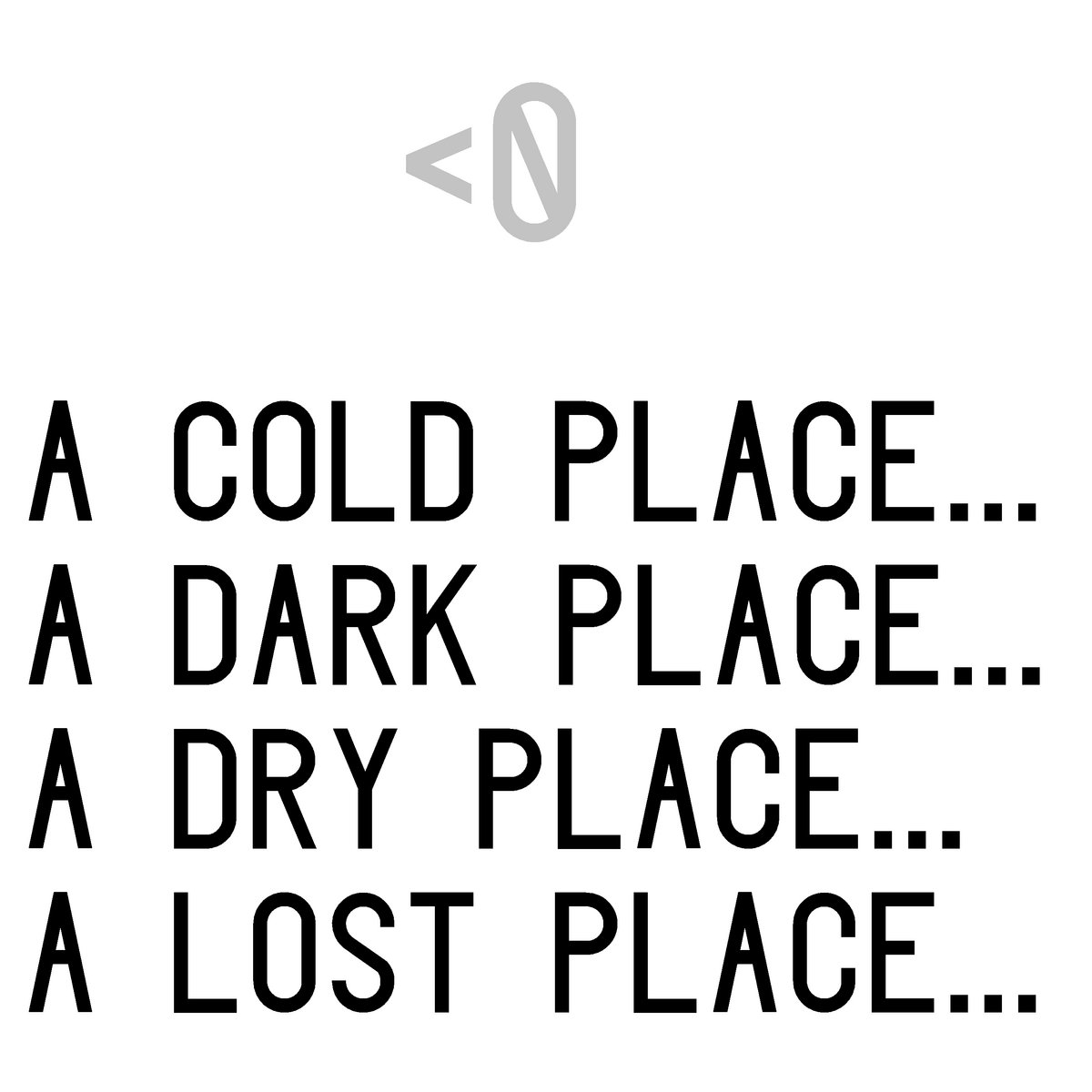a cold place...a dark place...a dry place...a lost place... | LtZ