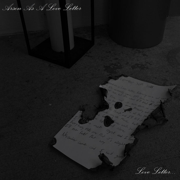 Love Letter... | Arson As A Love Letter | Arson as a Love Letter