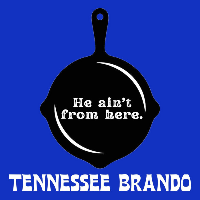 He Ain’t From Here | Tennessee Brando