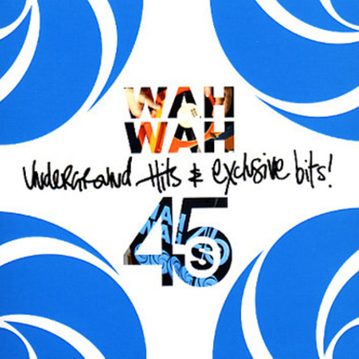 Wah Wah 45 presents Underground Hits and Exclusive Bits | Various ...
