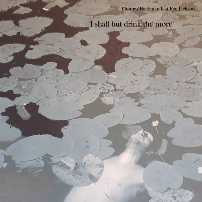 I Shall But Drink The More | Thomas Backman feat Eze Jackson | Thomas Backman