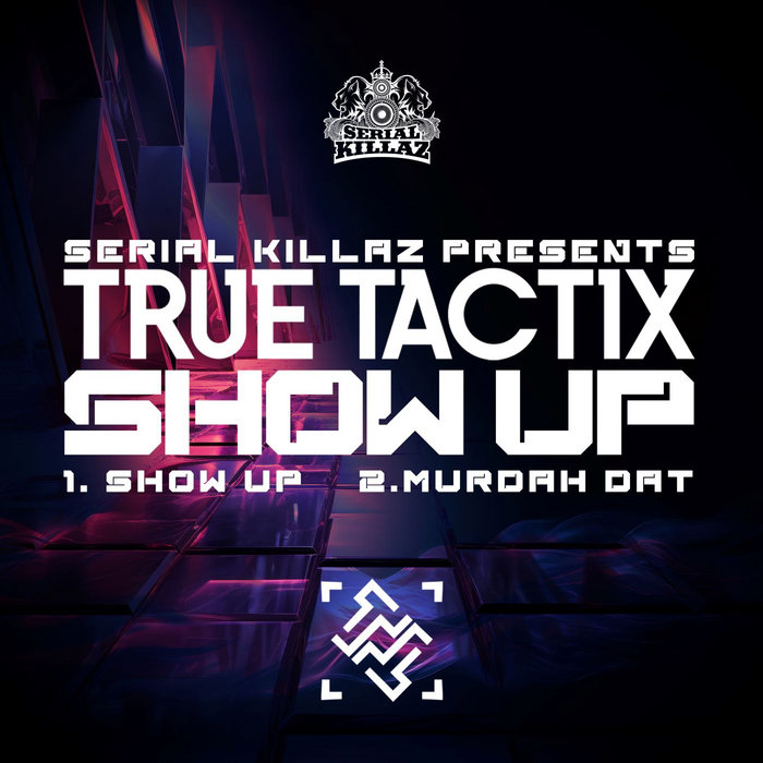 Show Up / Murdah Dat | True Tactix | Serial Killaz