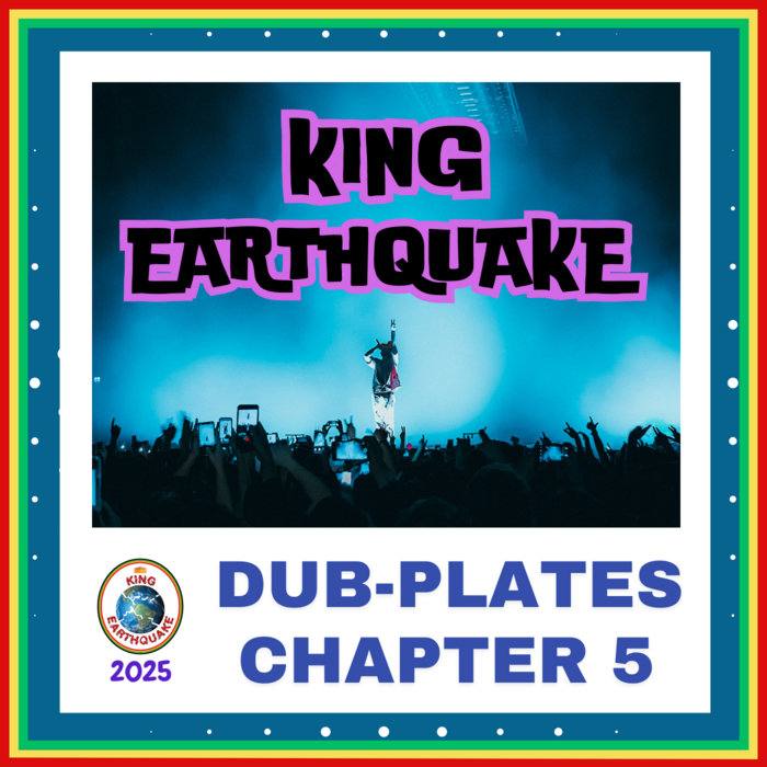Dub-Plates Chapter 5 | King Earthquake