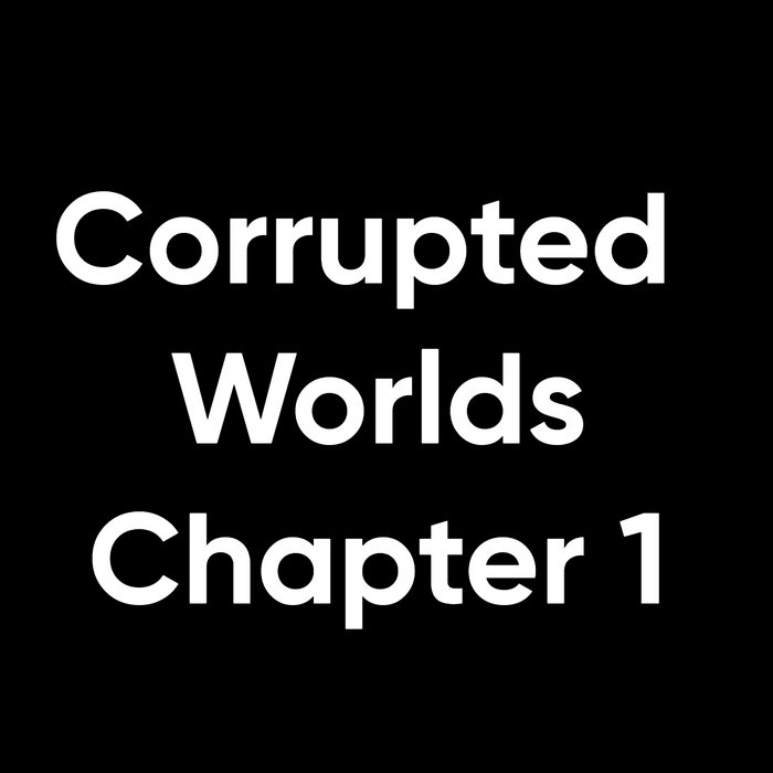 Corrupted Worlds(Chapter 1) | Dry Productions