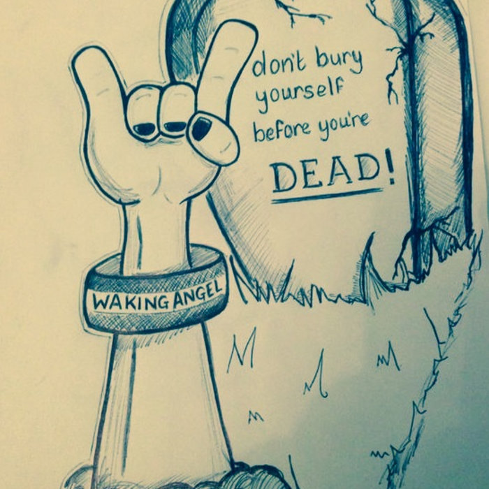 Don't Bury Yourself Before You're Dead | Waking Angel