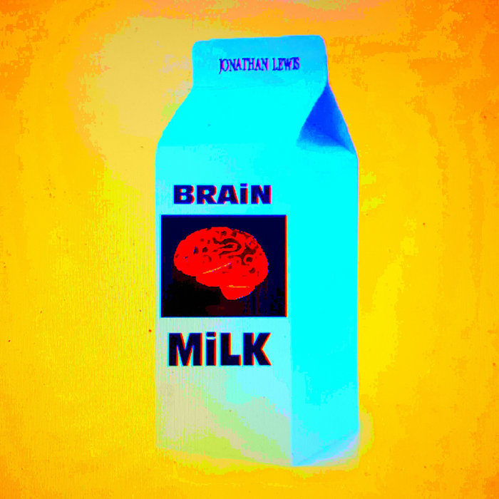 Brain Milk | Jonathan lewis