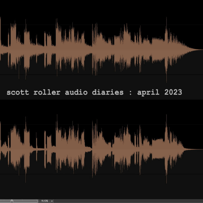 April 2023 - Audio Diaries | Scott Roller | Rollermusic
