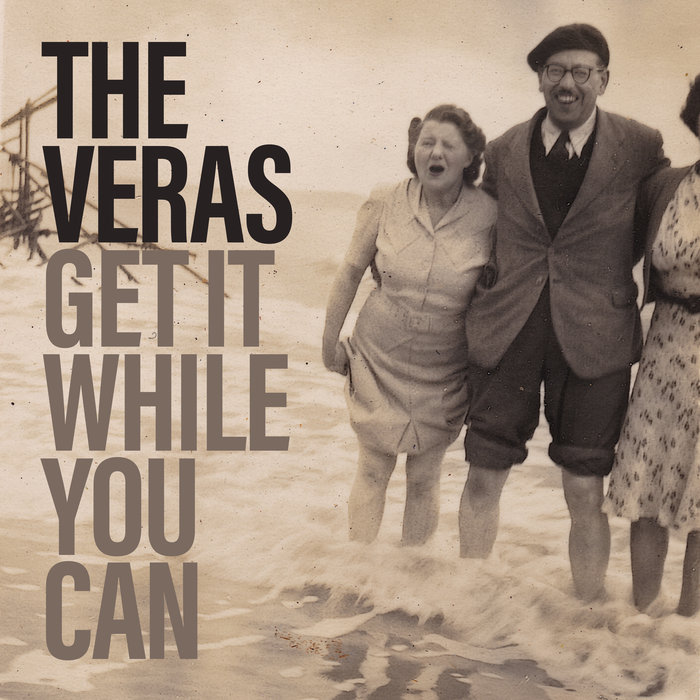 Get It While You Can | The Veras